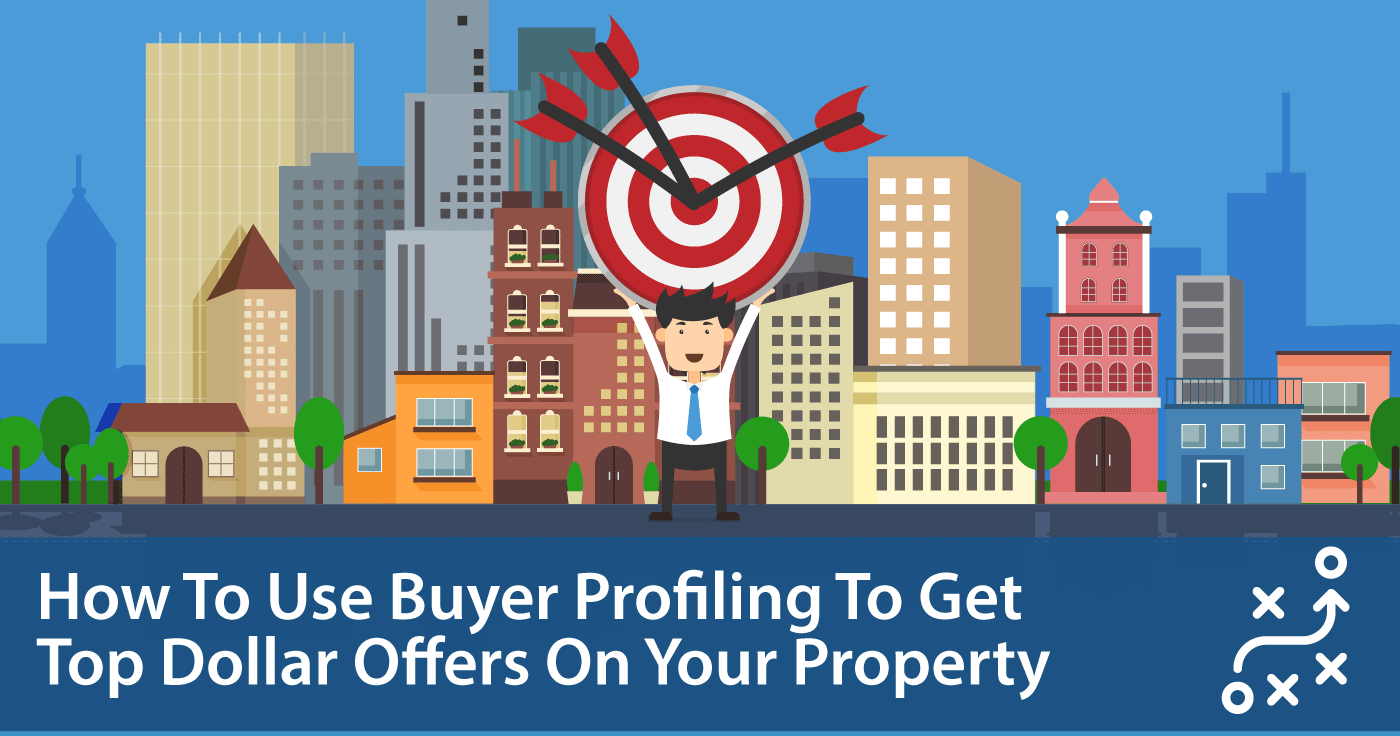 How To Use Buyer Profiling To Get Top Dollar Offers On Your Property ...